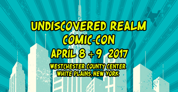 Undiscovered Realm Comic Con (April 2017) | Convention Scene